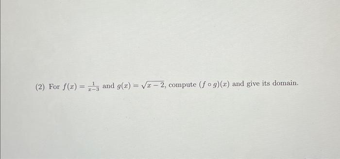 Solved (2) For f(x) = ¹ and g(x)=√x - 2, compute (fog)(x) | Chegg.com