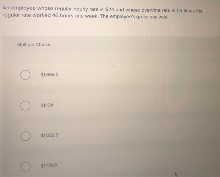Solved An employee whose regular hourly rate is $24 and | Chegg.com