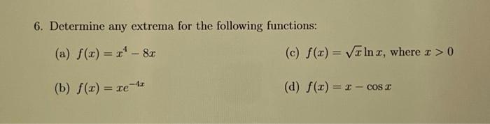 Solved 6. Determine any extrema for the following functions: | Chegg.com