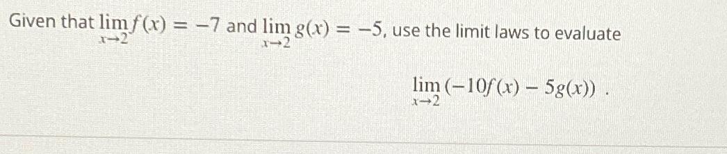 Solved Given that limx→2f(x)=-7 ﻿and limx→2g(x)=-5, ﻿use the | Chegg.com