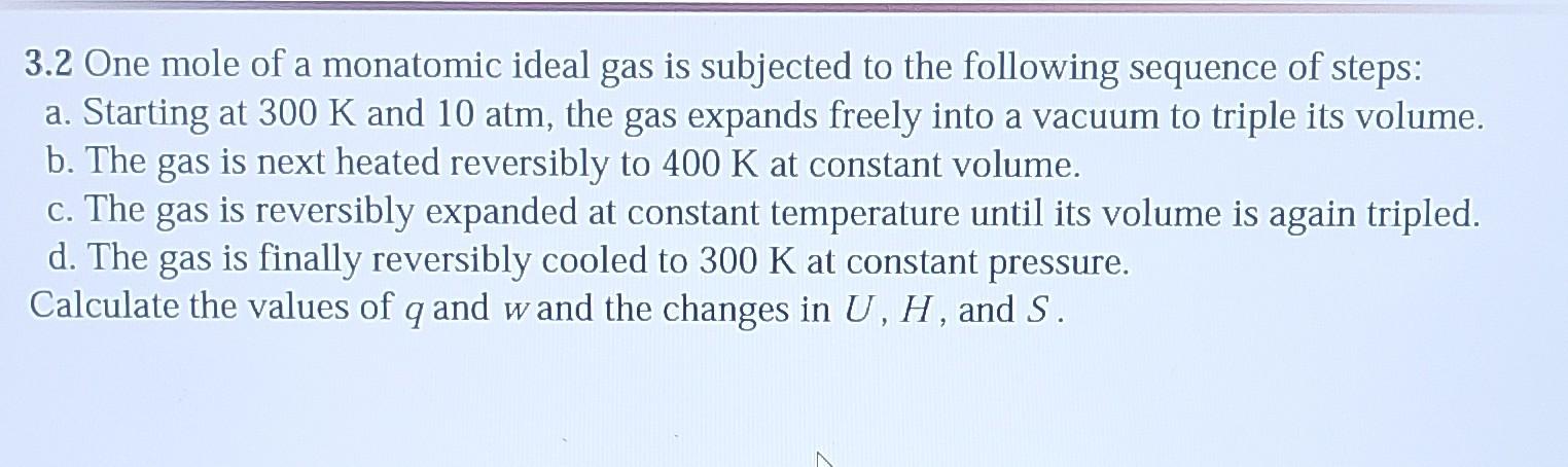 Solved 3.2 One mole of a monatomic ideal gas is subjected to | Chegg.com