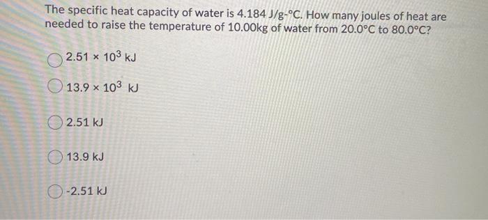 Solved The specific heat capacity of water is 4.184 J/g-°C. | Chegg.com