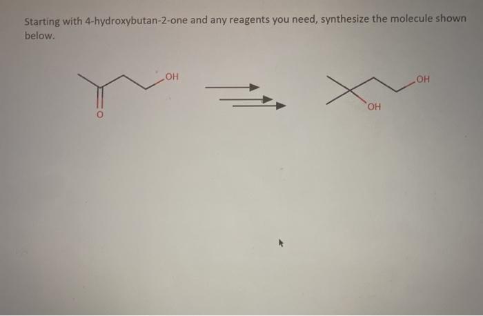 Solved Starting with 4-hydroxybutan-2-one and any reagents | Chegg.com