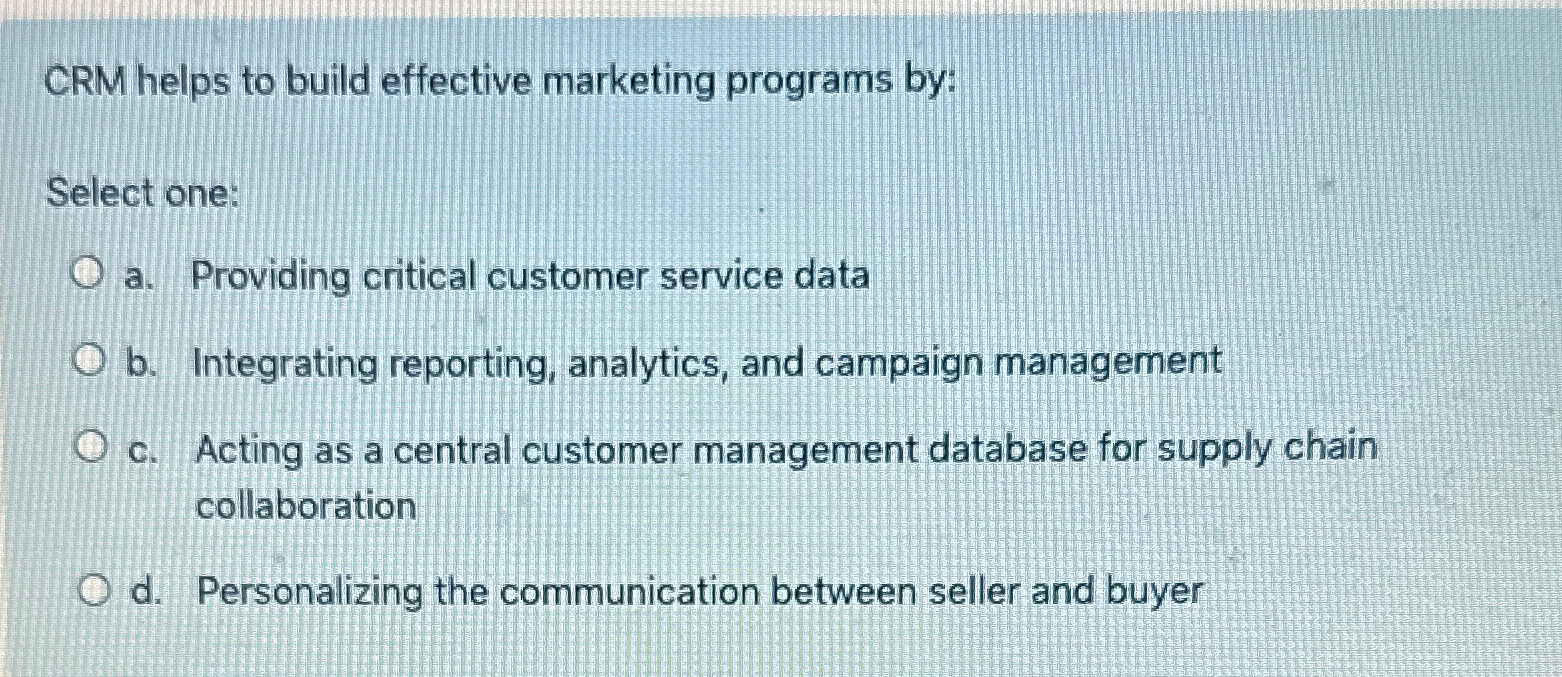 CRM helps to build effective marketing programs | Chegg.com