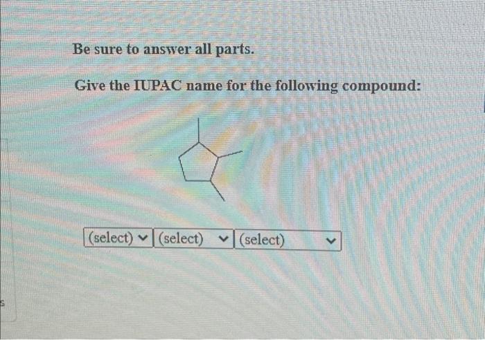 Solved Be sure to answer all parts. Give the IUPAC name for | Chegg.com