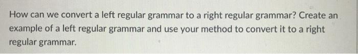 Solved How can we convert a left regular grammar to a right | Chegg.com