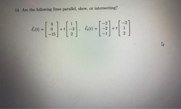 Solved 14. Are the following lines parallel, skew, or | Chegg.com