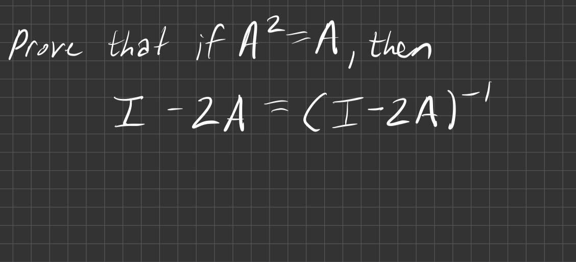 Solved Prove that if A2=A, ﻿thenI-2A=(I-2A)-1 | Chegg.com
