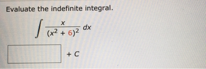 Solved Evaluate the indefinite integral. X | dx (x2 + +6)2 + | Chegg.com