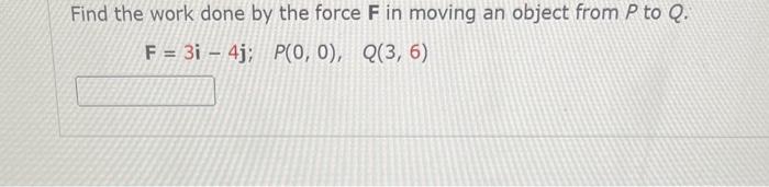 Solved Find the work done by the force F in moving an object | Chegg.com