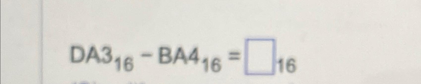 DA316-BA16=16 | Chegg.com