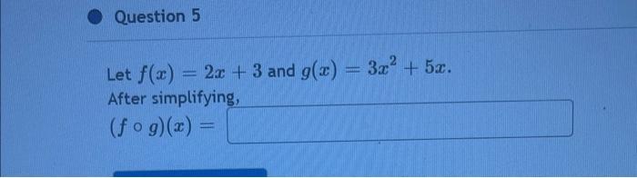 Solved Let f(x)=2x+3 and g(x)=3x2+5x. After simplifyin | Chegg.com