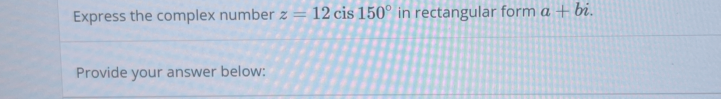 Solved Express the complex number z=12cis150° ﻿in | Chegg.com