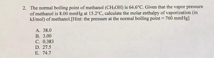 Solved 2. The normal boiling point of methanol (CH3OH) is | Chegg.com