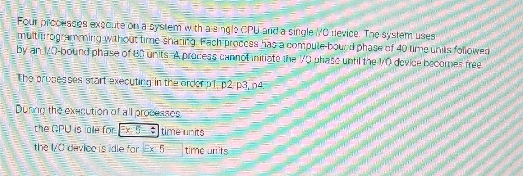 Solved Four processes execute on a system with a single CPU | Chegg.com
