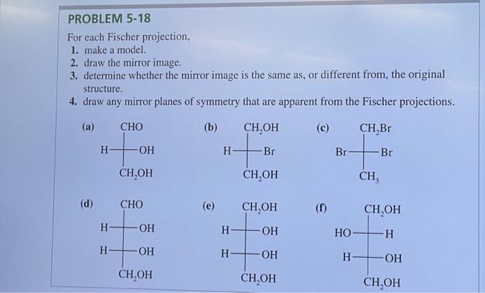 Solved PROBLEM 5-18 For each Fischer projection, 1. make a | Chegg.com Solved PROBLEM 5-18 For each Fischer projection, 1. make a | Chegg.com