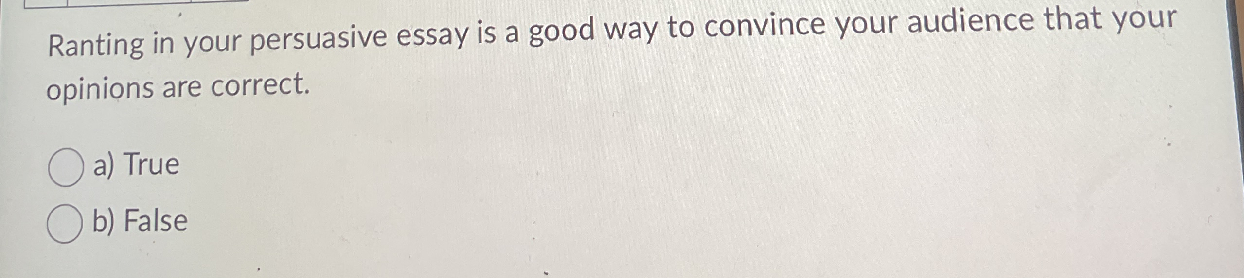 Solved Ranting in your persuasive essay is a good way to | Chegg.com