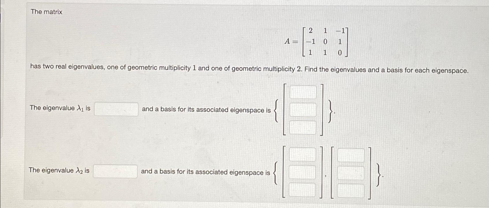 Solved The matrixA=[21-1-101110]has two real eigenvalues, | Chegg.com