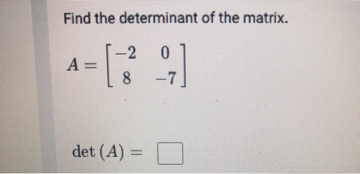Solved Find the determinant of the matrix. det (A) = 0 | Chegg.com
