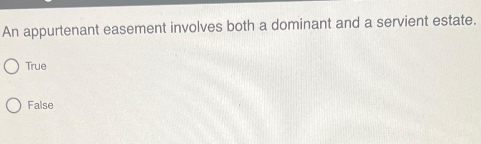 Solved An appurtenant easement involves both a dominant and | Chegg.com