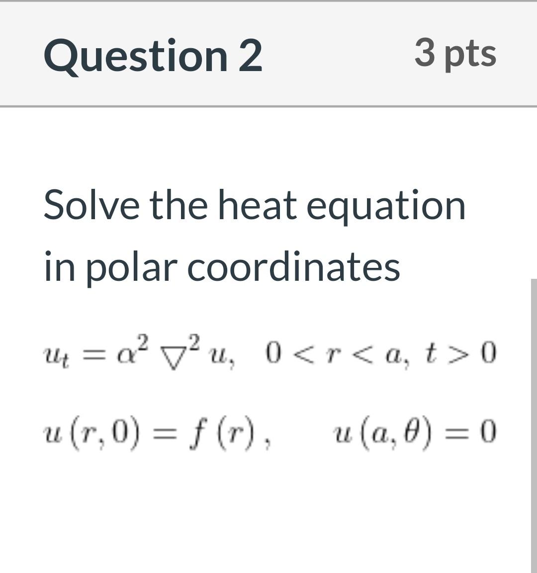 Solved Question 2 3 pts Solve the heat equation in polar | Chegg.com