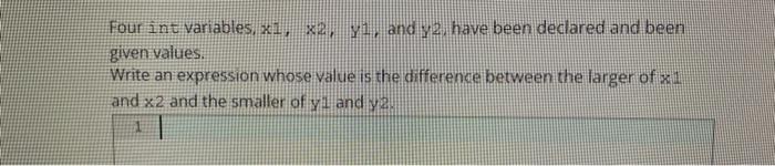 Solved Four int variables, x L, x2,y1, and y2, have been | Chegg.com