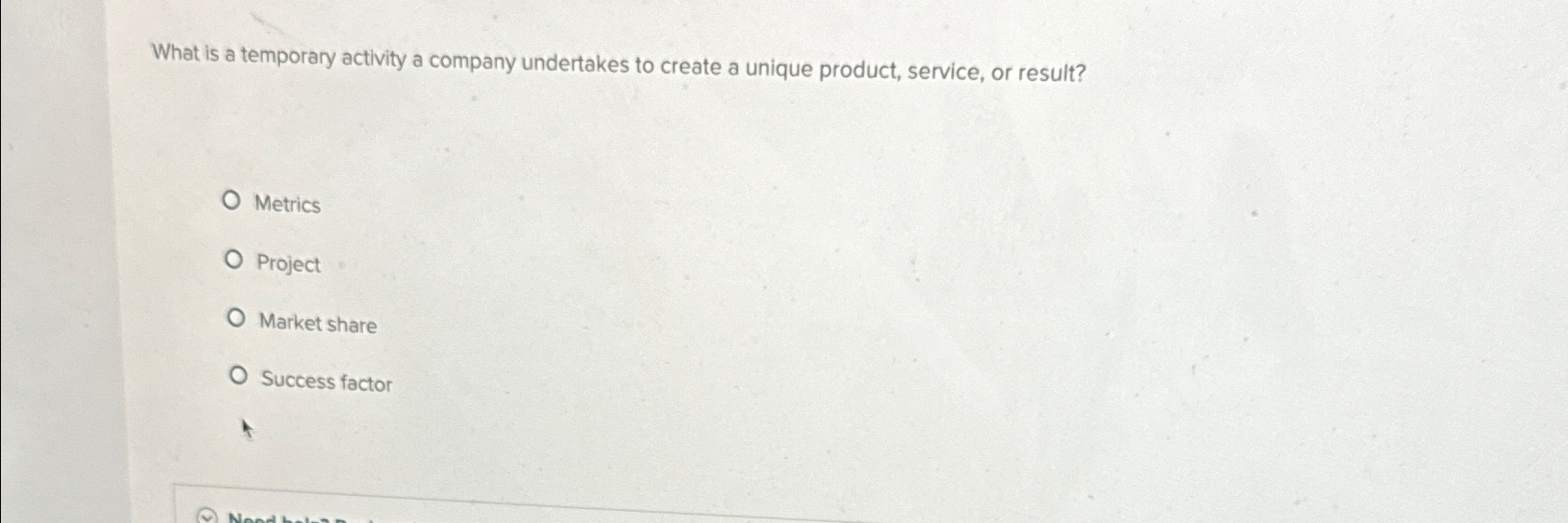 Solved What is a temporary activity a company undertakes to | Chegg.com