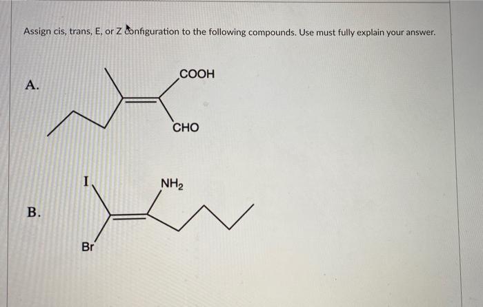 Solved Assign cis, trans, E, or z oonfiguration to the | Chegg.com