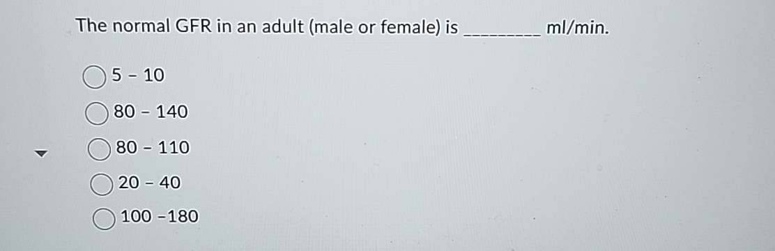 The normal GFR in an adult (male or female) ﻿is | Chegg.com