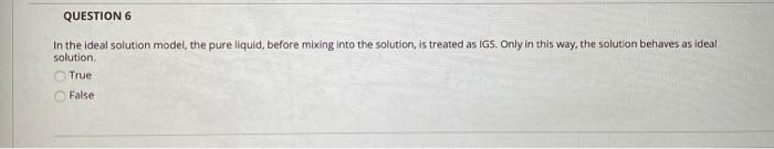 Solved QUESTION 6 In the ideal solution model, the pure | Chegg.com