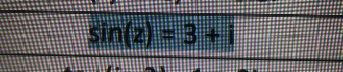 Solved sin(z) = 3 + 1 | Chegg.com