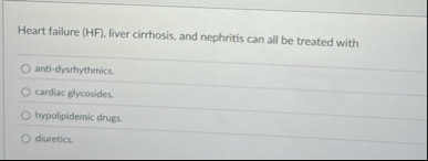 Solved Heart failure (HF), ﻿liver cirrhosis, and nephritis | Chegg.com