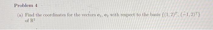 Solved (a) Find the coordinates for the vectors e1,e2 with | Chegg.com