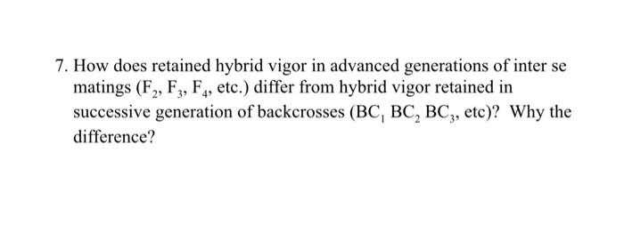 Solved 7. How does retained hybrid vigor in advanced | Chegg.com