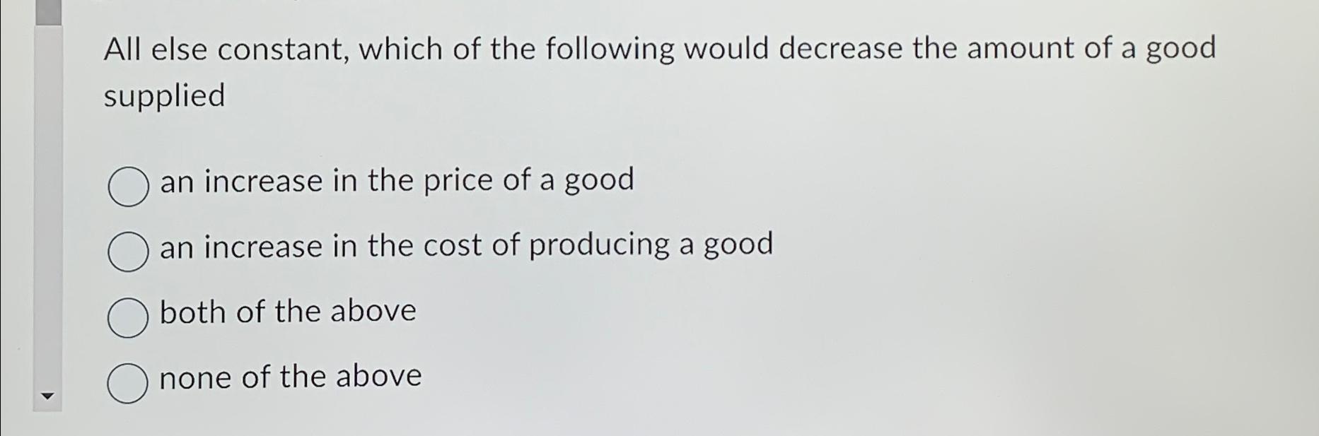 All else constant, which of the following would | Chegg.com