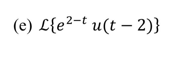 Solved (e) L{e2−tu(t−2)} | Chegg.com