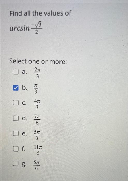 Solved Find all the values of arcsin2−3 Select one or more: | Chegg.com