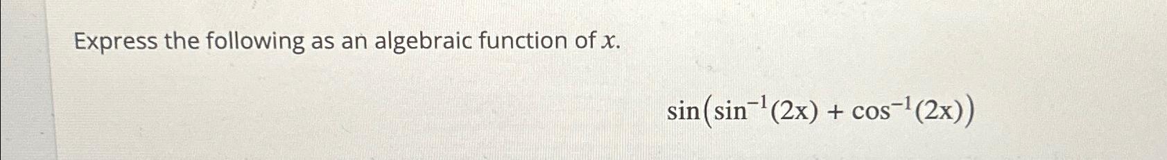 Solved Express the following as an algebraic function of | Chegg.com