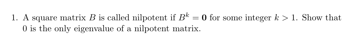 Solved A square matrix B ﻿is called nilpotent if Bk=0 ﻿for | Chegg.com