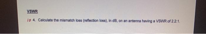 Solved VSWR 10 4. Calculate the mismatch loss (reflection | Chegg.com