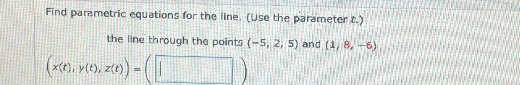 Solved Find parametric equations for the line. (Use the | Chegg.com