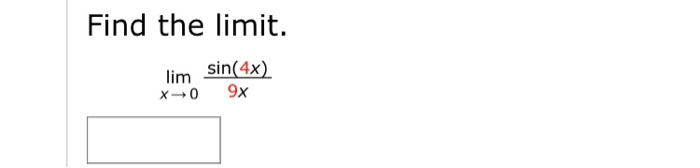 Solved Find the limit. lim x-0 sin(4x) 9x | Chegg.com
