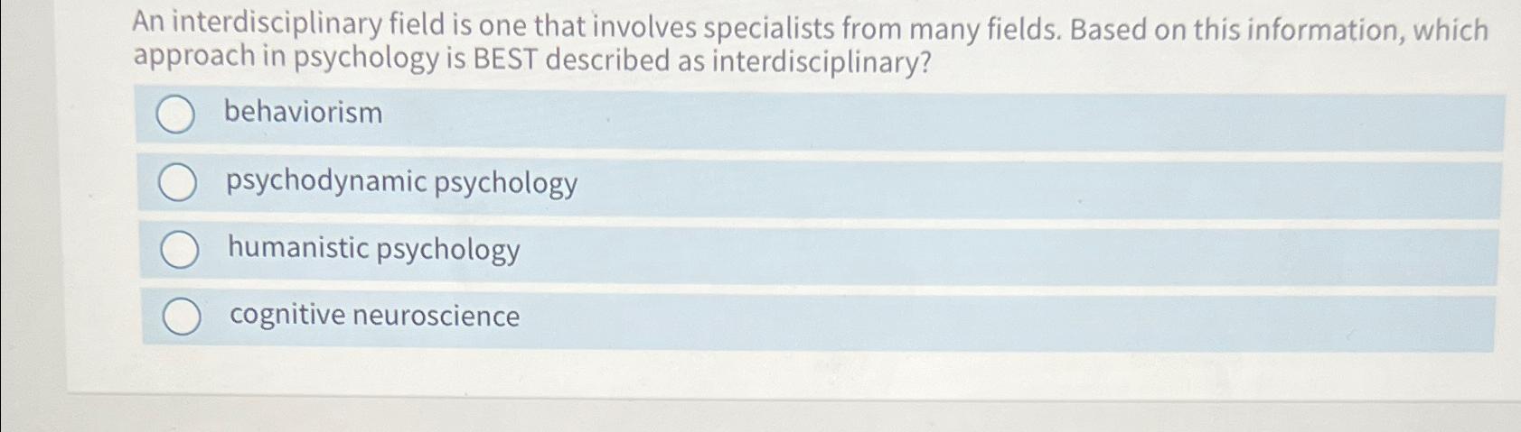 Solved An interdisciplinary field is one that involves | Chegg.com