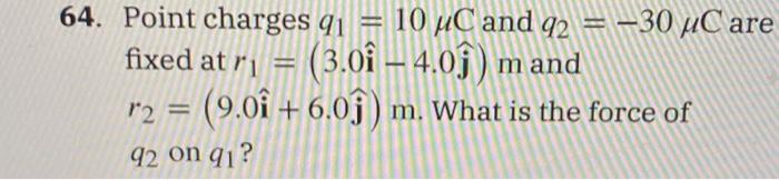 Solved 64. Point charges q1 10 μC and q2 = -30 μC are fixed | Chegg.com