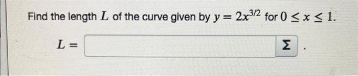 Solved Find the length L of the curve given by y=2x3/2 for | Chegg.com