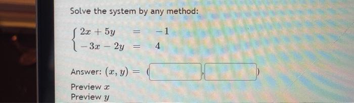 Solved Solve the system by any method: 2x + 5y = -1 1-3.2 – | Chegg.com