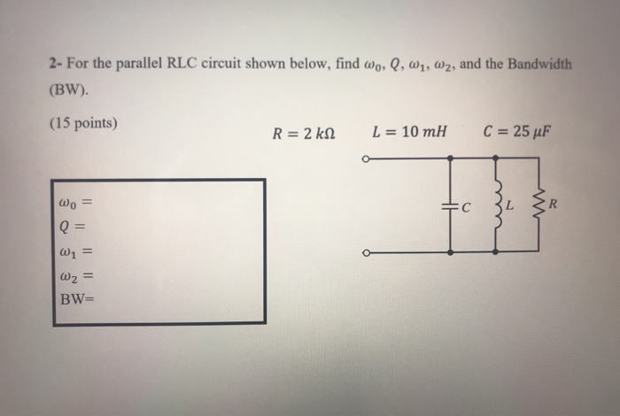 Solved 2- For the parallel RLC circuit shown below, find wo, | Chegg.com