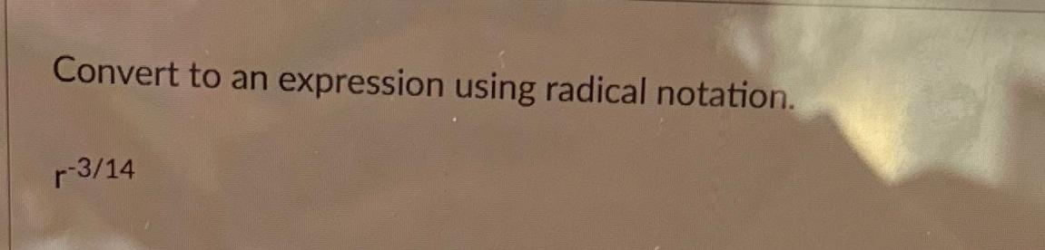 Solved Convert to an expression using radical notation.r-314 | Chegg.com