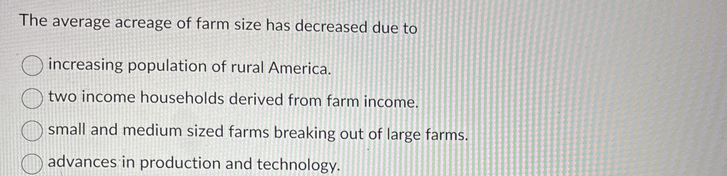 Solved The average acreage of farm size has decreased due | Chegg.com