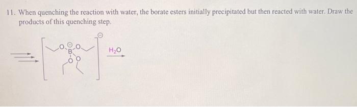 Solved 11. When quenching the reaction with water, the | Chegg.com